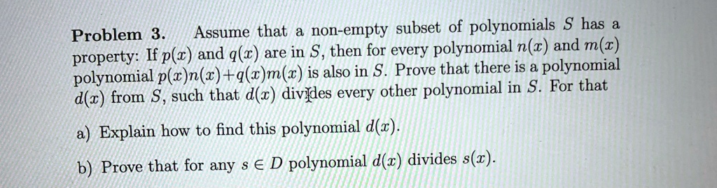 Problem 3. Assume that a non-empty subset of polynomials S has a property: If p(x) and q(x) are ...
