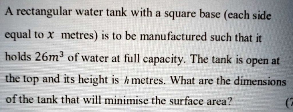SOLVED: A rectangular water tank with a square base (each side equal to ...