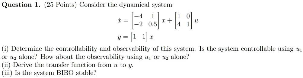 SOLVED: Question 1. (25 Points) Consider the dynamical system y= (i ... SOLVED: Question 1. (25 Points) Consider the dynamical system y= (i ...
