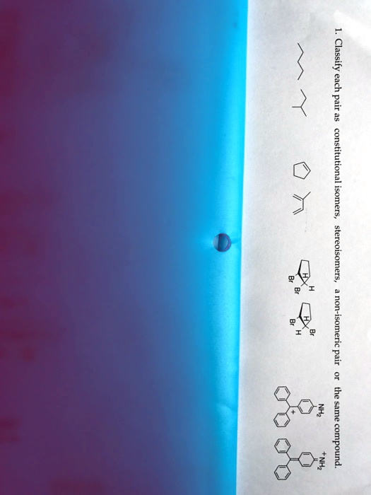 SOLVED: Classify each pair as constitutional isomers stereoisoners a ... SOLVED: Classify each pair as constitutional isomers stereoisoners a ...