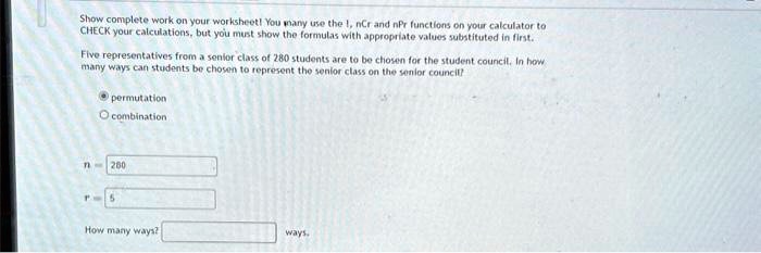 Show complete work on your worksheet! You many use the I, nCr and nPr ...