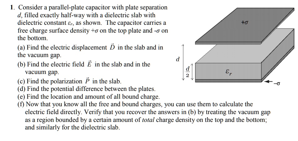 SOLVED: 1. Consider a parallel-plate capacitor with plate separation d, filled exactly half-way ...