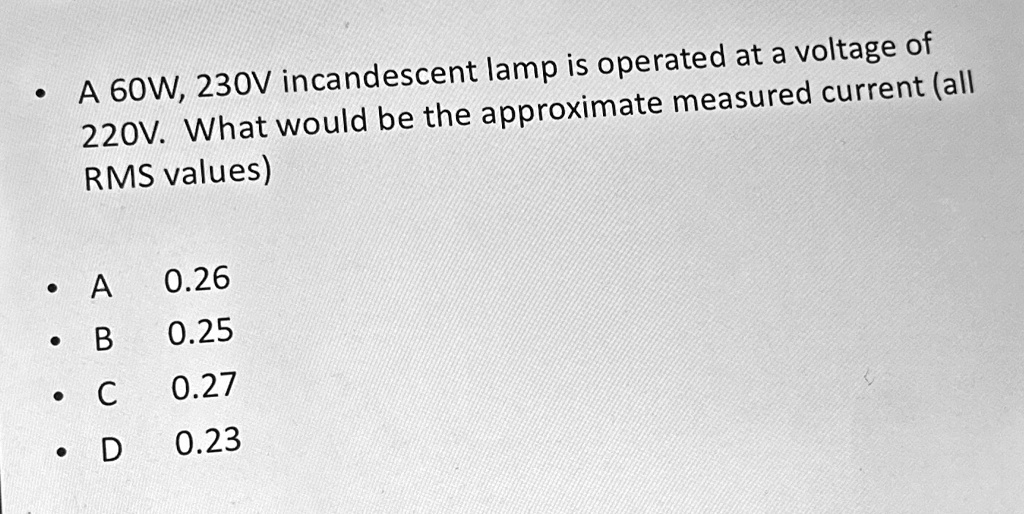 SOLVED: A 60W,230V incandescent lamp is operated at a voltage of 220V ...