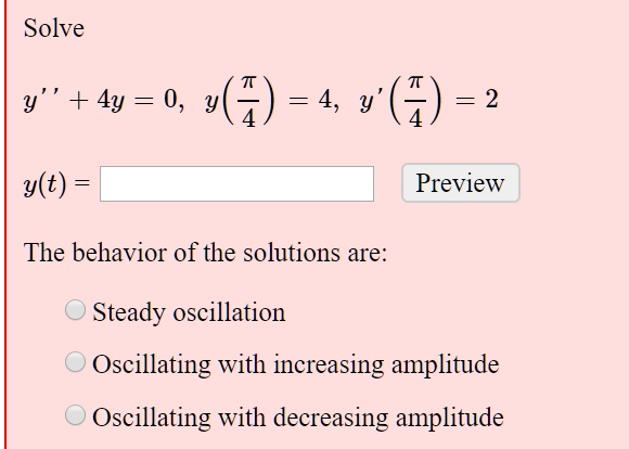 Solve y' + 4y = 0, "() -4 y(T) = 2 y(t) Preview The behavior of the solutions are: Steady ...