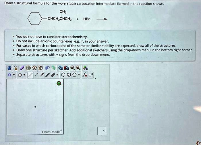 SOLVED: Draw a structural formula for the more stable carbocation intermediate formed in the ...