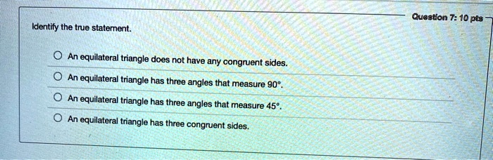 SOLVED: Question 7: 10pts Identify the true statement: An equilateral ...