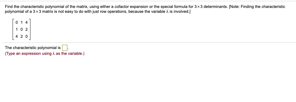 SOLVED: Find the characteristic polynomial of the matrix, using either cofactor expansion or the ...