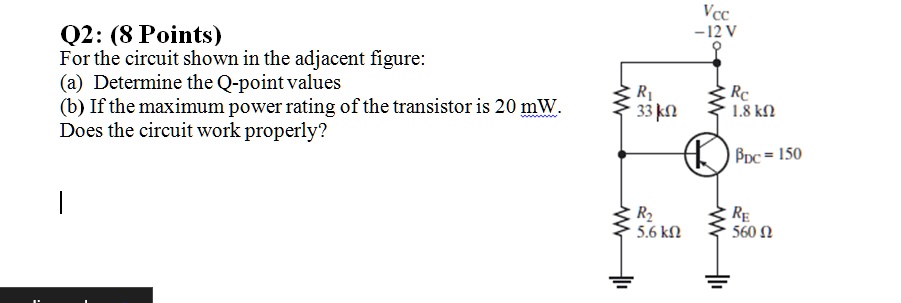 SOLVED: Vec = -12V Q2: (8 Points) For the circuit shown in the adjacent figure: (a) Determine ...