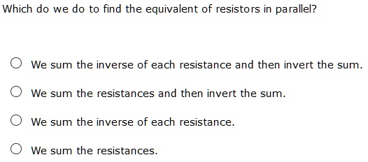 SOLVED: Which do we do to find the equivalent of resistors in parallel ...