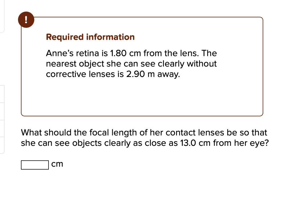 SOLVED: Required information Anne's retina is 1.80 cm from the lens ...