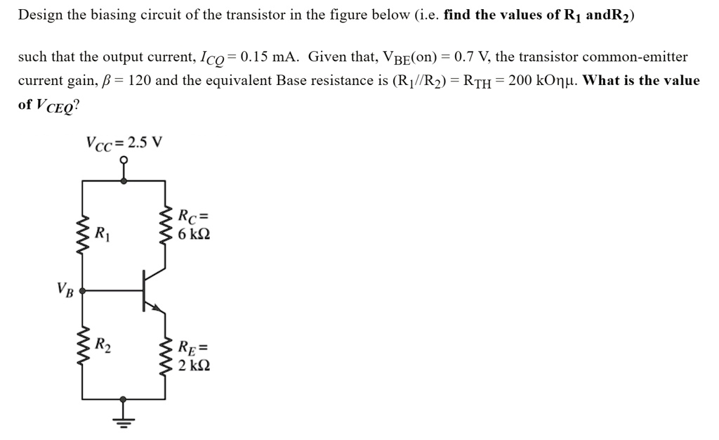 SOLVED: Design the biasing circuit of the transistor in the figure below (i.e. find the values ...