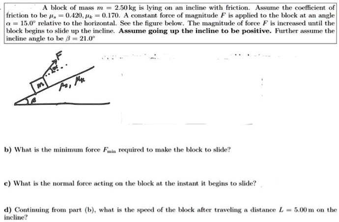 SOLVED: A block of mass m = 2.50 kg is living on an incline with ...