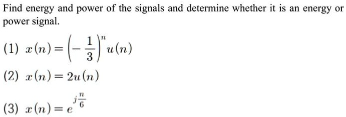 SOLVED: Find the energy and power of the signals and determine whether it is an energy or power ...