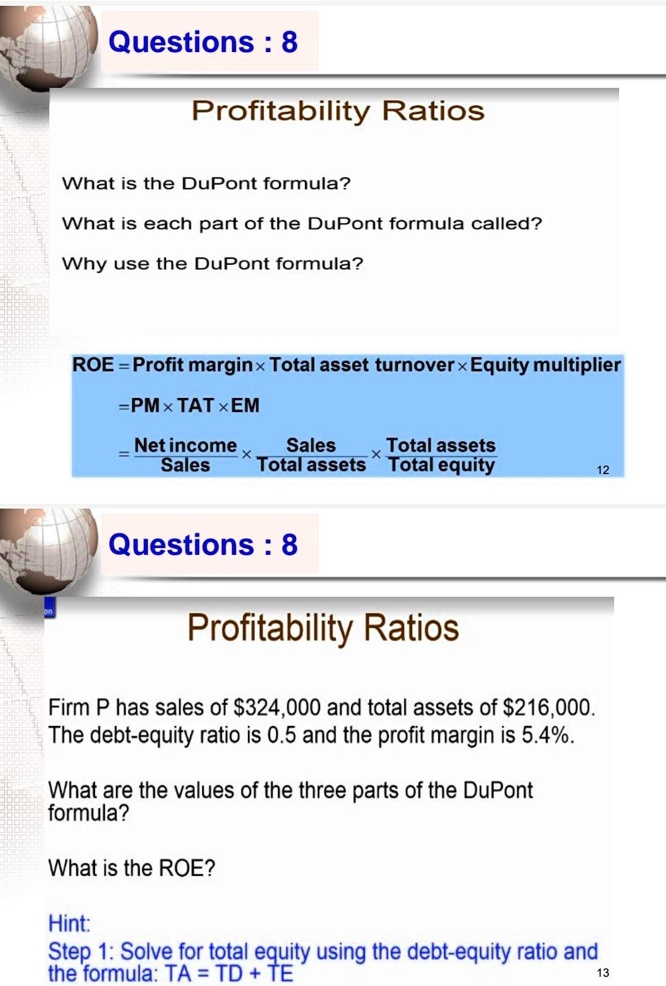 SOLVED: Questions 8 Profitability Ratios What is the DuPont formula? What is each part of the ...