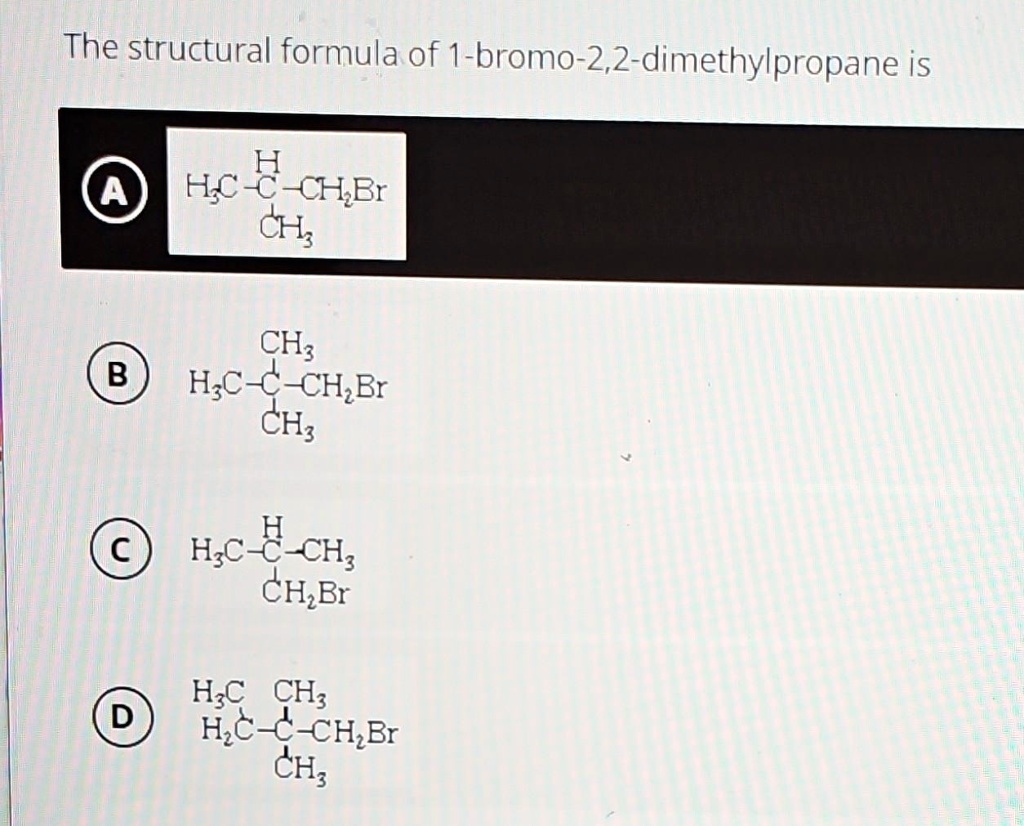 The structural formula of 1-bromo-2,2-dimethylpropane is H HC-C-CH,Br HO CH3 B HC-C-CH,Br CH3 CH ...