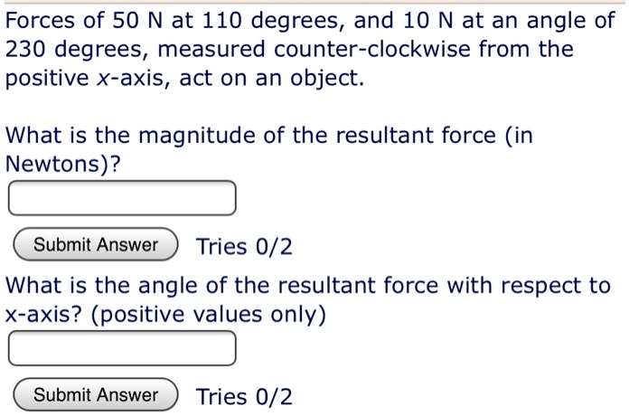 SOLVED: Forces of 50 N at 110 degrees, and 10 N at an angle of 230 ...