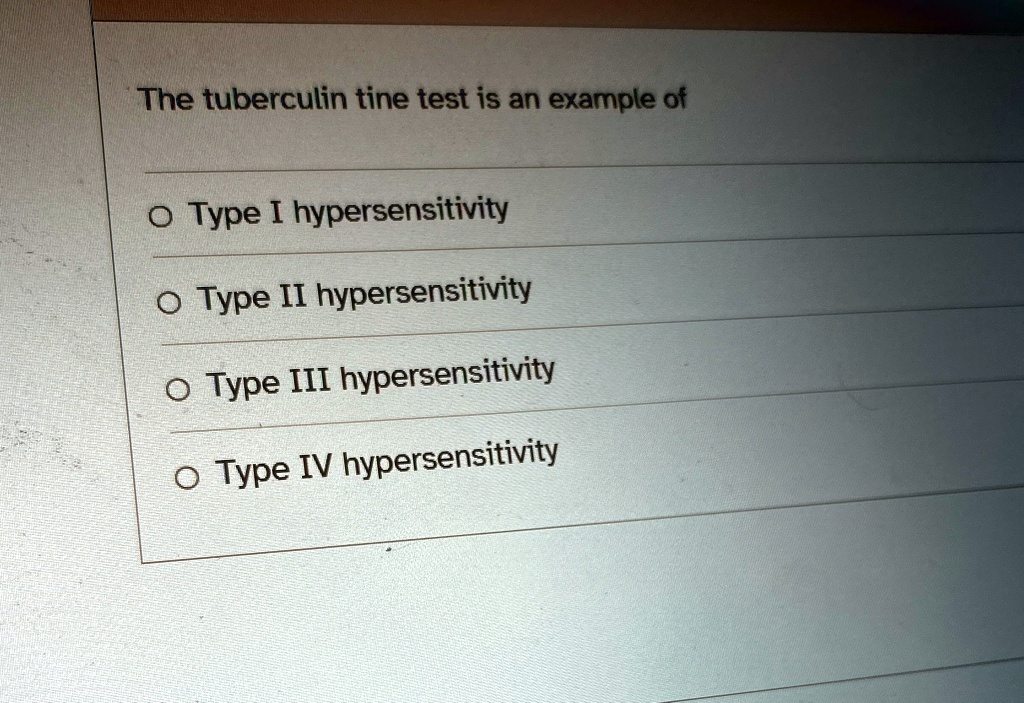 the tuberculin tine test is an example of o type i hypersensitivity o ...