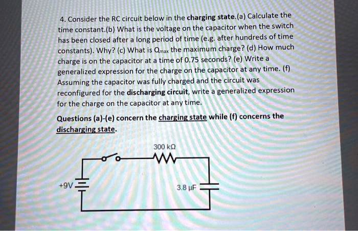 4. Consider the RC circuit below in the charging state. (a) Calculate ...