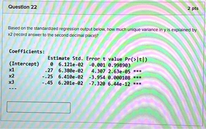 SOLVED: Question 22 2 pts Based on the standardized regression output below,how much unique ...