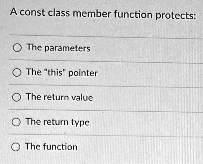 SOLVED: A const class member function protects: The parameters The ... SOLVED: A const class member function protects: The parameters The ...