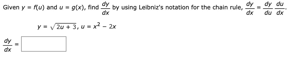 SOLVED: Given Y = f(u) and u = g(x), find dy by using Leibniz's notation for the chain rule, dy ...
