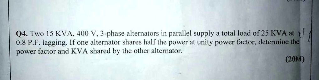Q4. Two 15 KVA, 400 V, 3-phase alternators in parallel supply a total ...