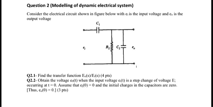 Question 2 (Modelling of dynamic electrical system) Consider the electrical circuit shown in ...