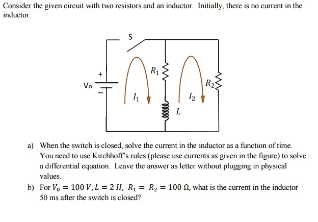 SOLVED: Consider the given circuit with two resistors and an inductor ...