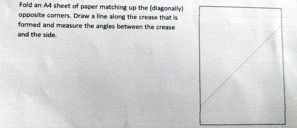 SOLVED: Fold an A4 sheet of paper matching up the (diagonally) opposite corners. Draw a line ...