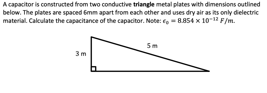 A capacitor is constructed from two conductive triangle metal plates ...