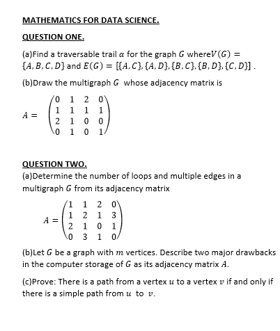 MATHEMATICS FOR DATA SCIENCE. QUESTION ONE. (a)Find a traversable trail ...