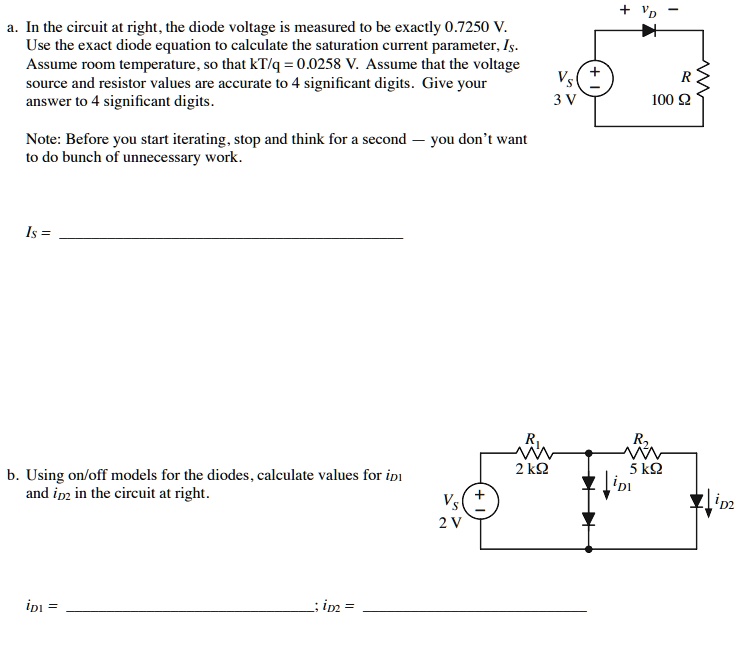 a. In the circuit at right, the diode voltage is measured to be exactly 0.7250 V. Use the exact ...