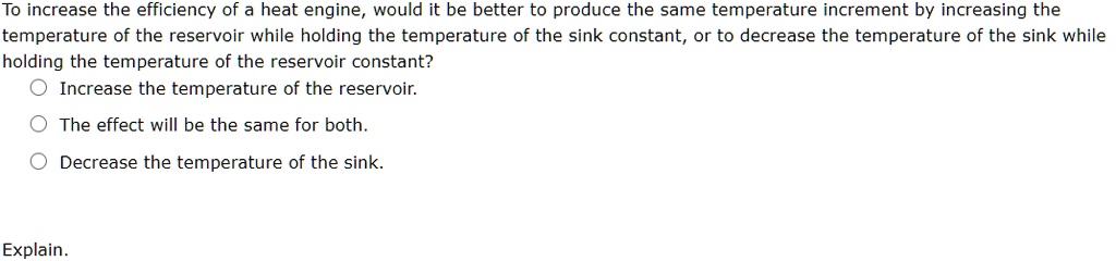 SOLVED: To increase the efficiency of a heat engine, would it be better ...