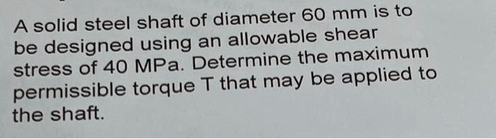 SOLVED: A solid steel shaft of diameter 60 mm is to be designed using ...