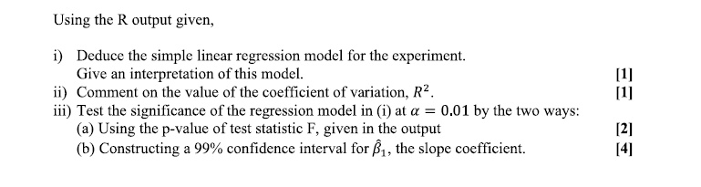 SOLVED: Using the R output given, deduce the simple linear regression model for the experiment ...