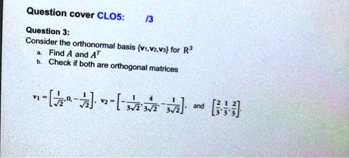 SOLVED: Question cover CLOS: Question 3: Consider the orthonormal basis VtVzva Find A and A for ...