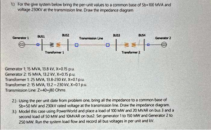 1.) For the give system below bring the per-unit values to a common base of Sb=100 MVA and ...