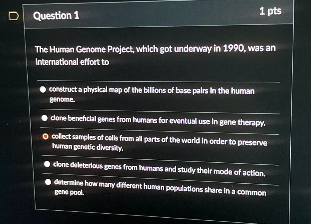 question 1 1 pts the human genome project which got underway in 1990 was an international effort ...