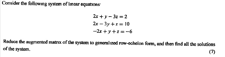SOLVED: Consider the following system of linear equations: 2x + y - 3z = 2 2x + 3y + z = 10 2x ...