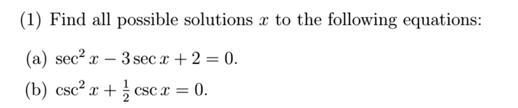 (1) Find all possible solutions x to the following equations: (a) sec^2 x - 3 sec x + 2 = 0. (b ...