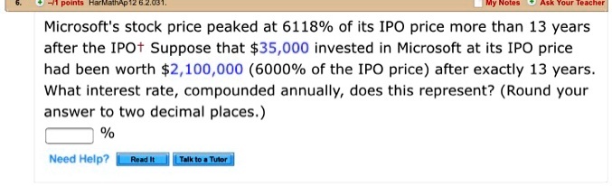 SOLVED: Microsoft's stock price peaked at 6118% f its IPO price more than 13 years after the ...