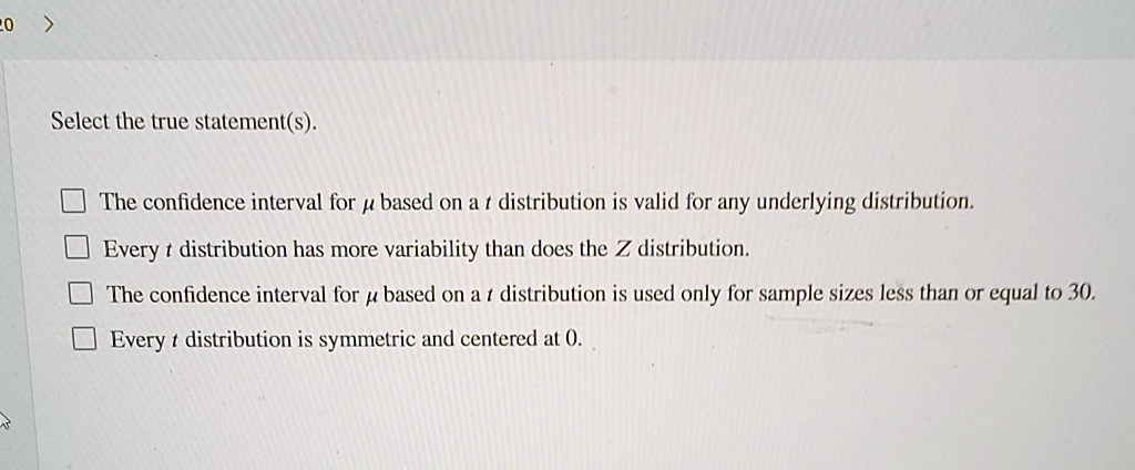 SOLVED: 0 Select the true statement(s). The confidence interval for based on a t distribution is ...