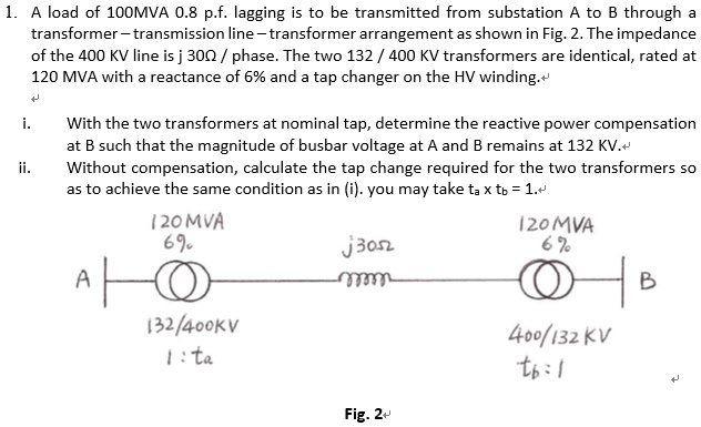 SOLVED: A load of 100 MVA 0.8 p.f. lagging is to be transmitted from substation A to B through a ...