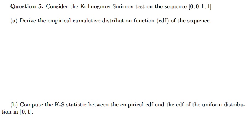 SOLVED: Question 5. Consider the Kolmogorov-Smirnov test on the ...