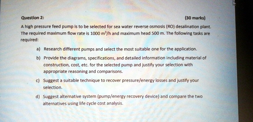 SOLVED: Text: Question 2: (30 marks) A high-pressure feed pump is to be selected for seawater ...
