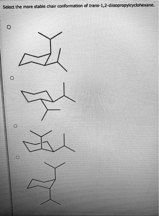 SOLVED: Select the more stable chair conformation of trans-1,2 ...