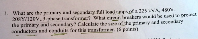 1. What are the primary and secondary full load amps of a 225 kVA, 480V ...