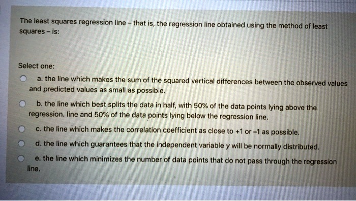 the least squares regression line that is the regression line obtained using the method of least ...