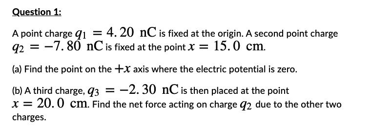 SOLVED: Question 1: point charge Q1 = 4.20 nC is fixed at the origin. A second point charge 42 ...