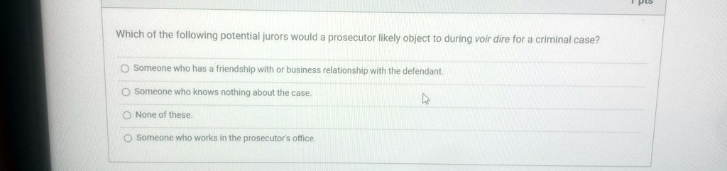 SOLVED: Which of the following potential jurors would a prosecutor ... SOLVED: Which of the following potential jurors would a prosecutor ...